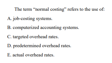 Solved The term "normal costing" refers to the use of: A. | Chegg.com