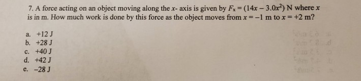 Solved 7. A force acting on an object moving along the | Chegg.com
