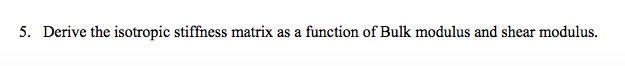 Solved 5. Derive the isotropic stiffness matrix as a | Chegg.com