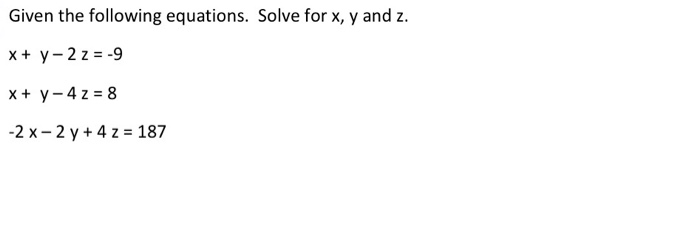 Solved Given the following equations. Solve for x, y and z. | Chegg.com