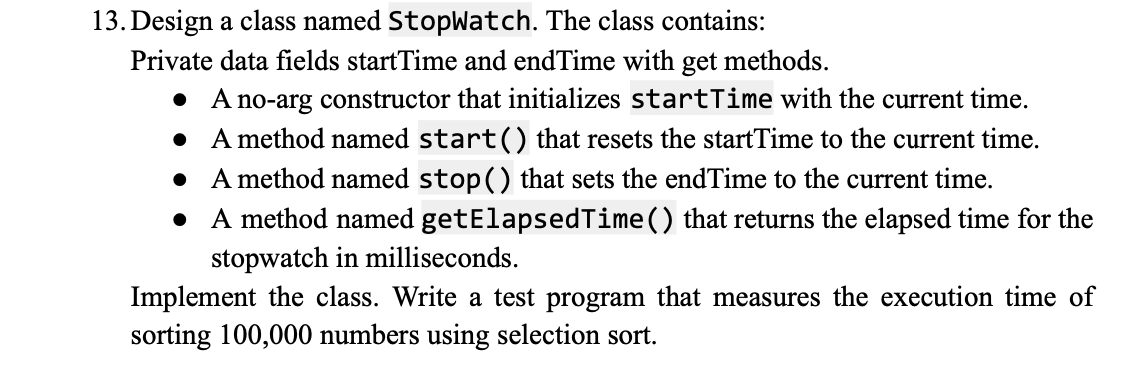 Solved 13. Design a class named StopWatch. The class | Chegg.com