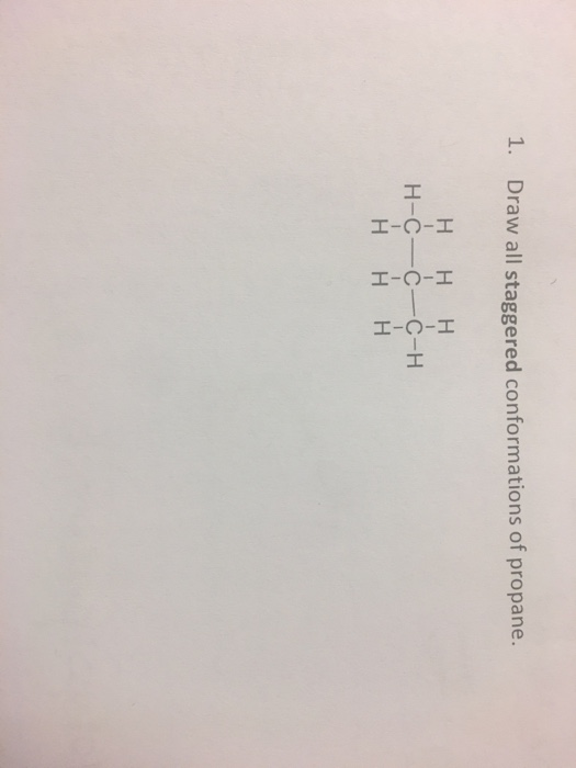 Solved 1. Draw all staggered conformations of propane. H H H | Chegg.com