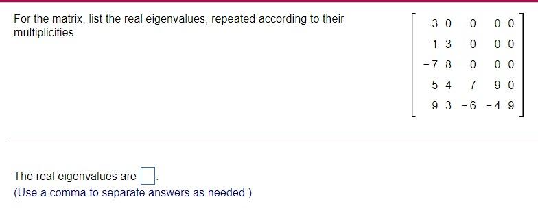 Solved For the matrix, list the real eigenvalues, repeated | Chegg.com