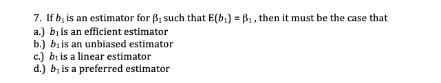 7. If b1 is an estimator for β1 such that E(b1)=β1, | Chegg.com
