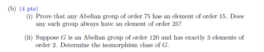 Solved (b) (4 pts) (i) Prove that any Abelian group of order | Chegg.com