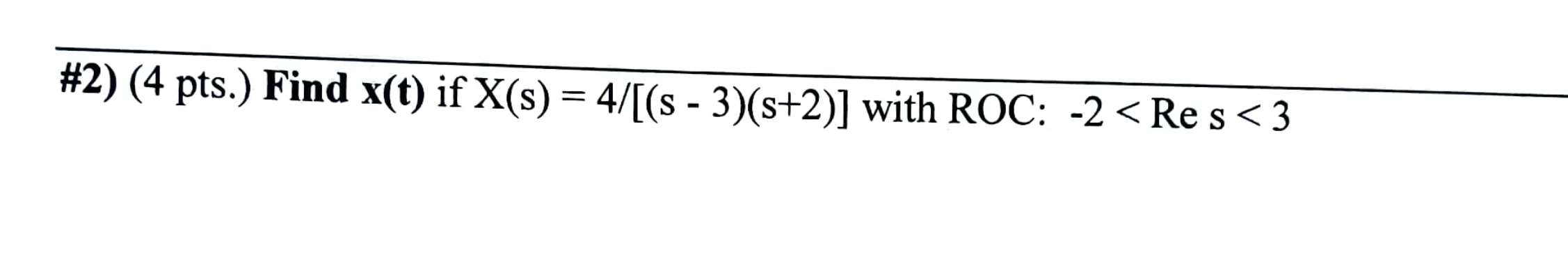 Solved \#2) (4 pts.) Find x(t) if X( s)=4/[(s−3)(s+2)] with | Chegg.com