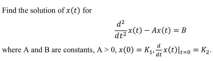 Solved Find the solution of x(t) for d^2/dt^2 x(t) - Ax(t) | Chegg.com