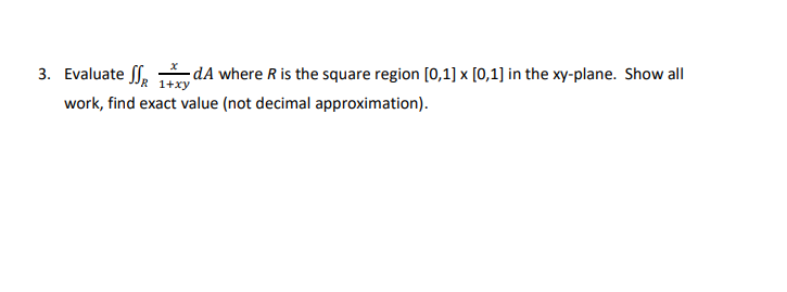 Solved Evaluate ∬ 𝑥 1+𝑥𝑦 𝑑𝐴 𝑅 where R is the square | Chegg.com