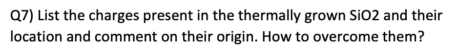 Solved Q7) List the charges present in the thermally grown | Chegg.com