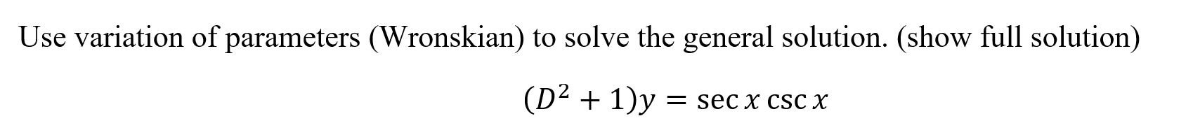 Solved Use variation of parameters (Wronskian) to solve the | Chegg.com