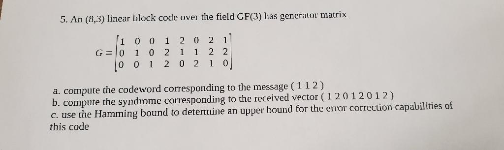 Solved 5. An (8,3) linear block code over the field GF(3) | Chegg.com