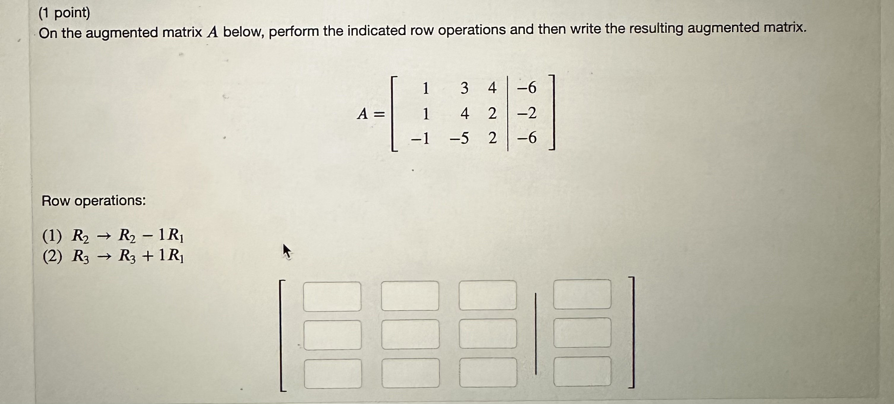 Solved (1 point) On the augmented matrix A below, perform | Chegg.com