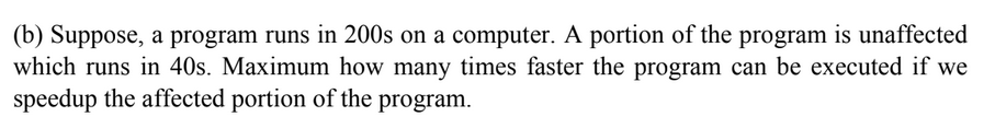 Solved (b) Suppose, a program runs in 200s on a computer. A | Chegg.com