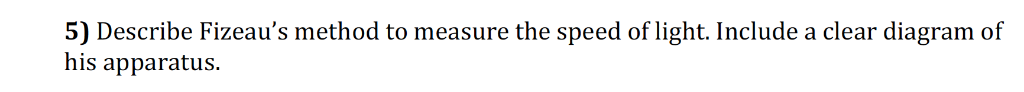Solved 5) Describe Fizeau's method to measure the speed of | Chegg.com