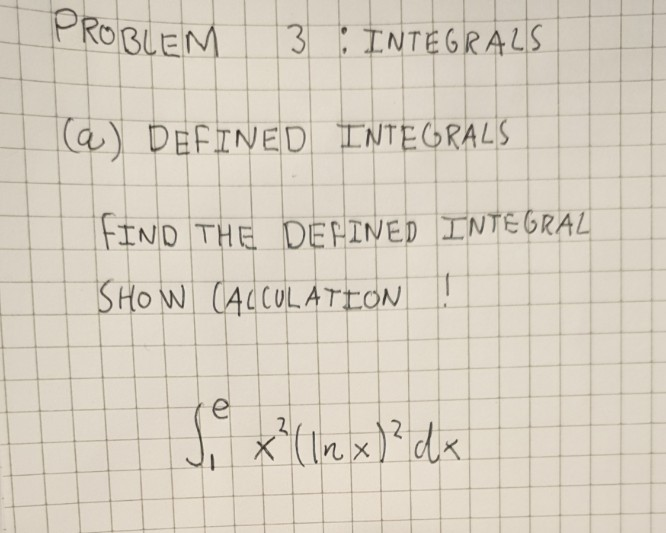 Solved PROBLEM 3 : INTEGRALS @ DEFINED INTEGRALS FIND THE | Chegg.com
