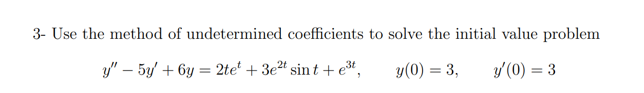 [Solved]: 3- Use the method of undetermined coefficients t