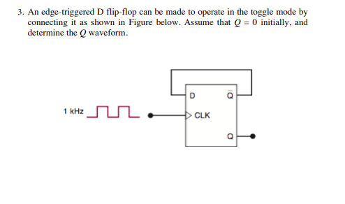 Solved 3. An edge-triggered D flip-flop can be made to | Chegg.com