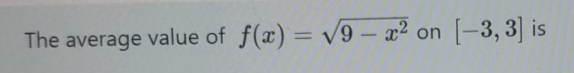 Solved The average value of f(x)=9−x2 on [−3,3] is | Chegg.com