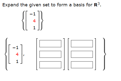 Solved Expand the given set to form a basis for R3. -1 4 -1 | Chegg.com
