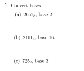 Solved 1. Convert bases. (a) 26578, base 2 (b) 21014, base | Chegg.com