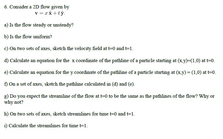 Solved 6. Consider a 2D flow given by a) Is the flow steady | Chegg.com