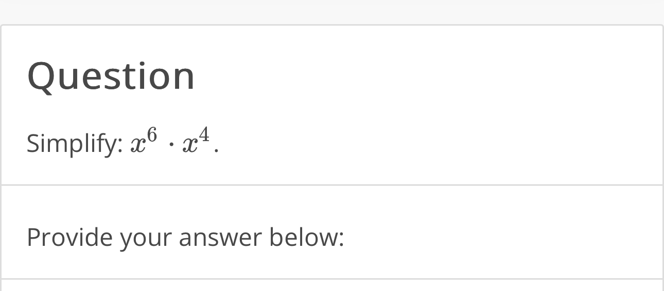 Solved QuestionSimplify: x6*x4.Provide your answer below: | Chegg.com