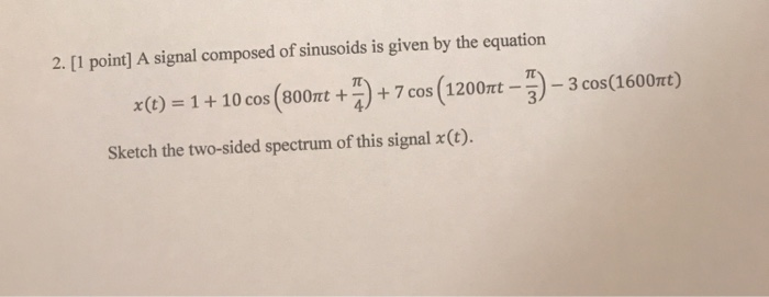 Solved 2. [1 point] A signal composed of sinusoids is given | Chegg.com