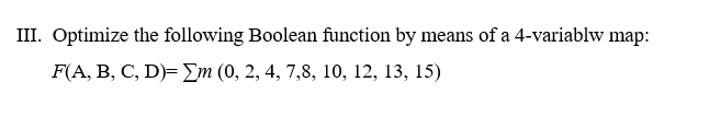 Solved III. Optimize the following Boolean function by means | Chegg.com