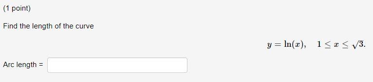 Solved (1 point) Find the length of the curve y=ln(x),1≤x≤3 | Chegg.com
