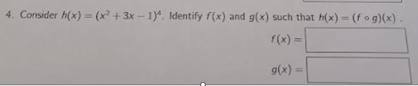 Solved 4. Consider h(x)=(x2+3x−1)4. Identify f(x) and g(x) | Chegg.com