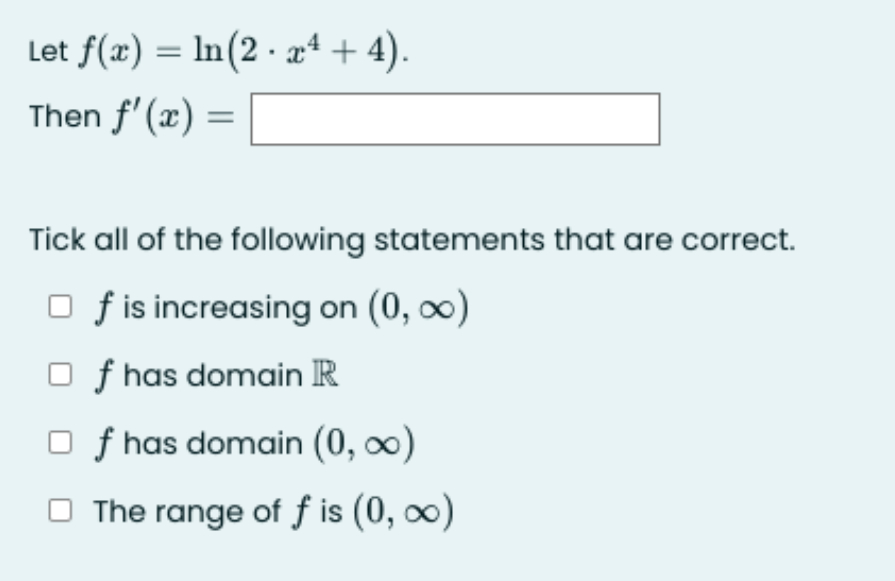 Solved Let f(x)=ln(2*x4+4).Then f'(x)=Tick all of the | Chegg.com
