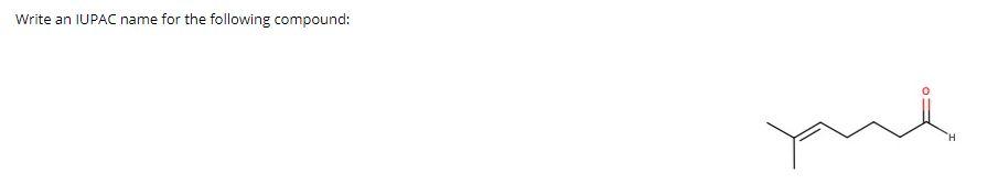 Solved Write an IUPAC name for the following compound: H | Chegg.com