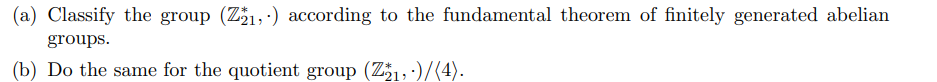 Solved (a) Classify the group (Z21,) according to the | Chegg.com