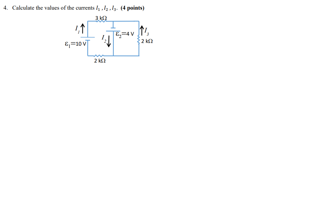 Solved 4. Calculate the values of the currents I1,I2,I3. (4 | Chegg.com
