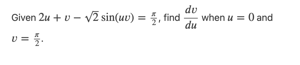 Solved Given 2u+v−2sin(uv)=2π, find dudv when u=0 and v=2π | Chegg.com
