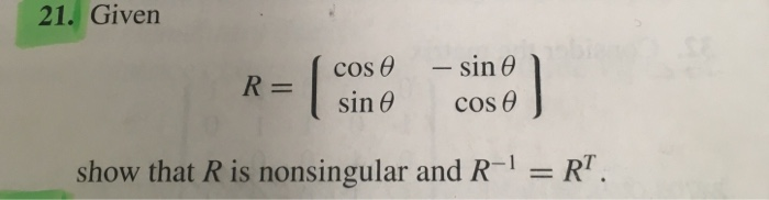 Solved 21. Given cos θ sín θ -sin θ cos θ R show that R is | Chegg.com