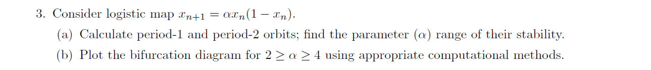 Solved 3. Consider logistic map Xn+1 = axn(1 – In). (a) | Chegg.com