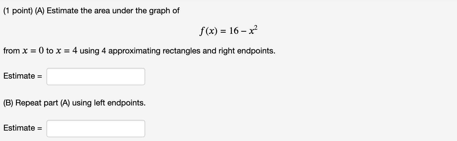 Solved (1 point) (A) Estimate the area under the graph of | Chegg.com