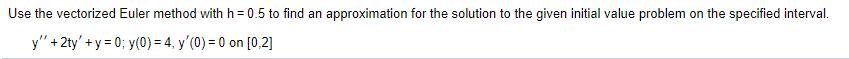 Solved Use the vectorized Euler method with h = 0.5 to find | Chegg.com
