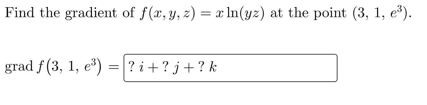 Solved Find the gradient of f(x, y, z) = x ln(yz) at the | Chegg.com