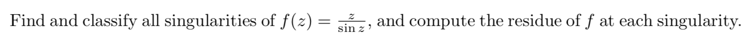 Solved Find and classify all singularities of f(2) = sin z | Chegg.com