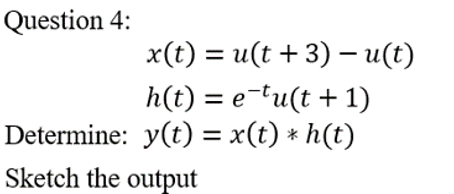 Solved Question 4: x(t)=u(t+3)−u(t)h(t)=e−tu(t+1) Determine: | Chegg.com