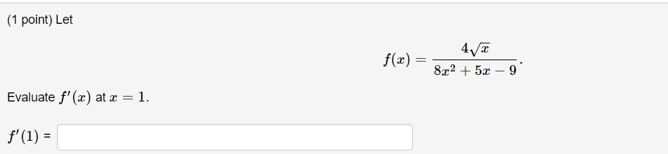 Solved (1 point) Let f(x)=8x2+5x−94x Evaluate f′(x) at x=1 | Chegg.com