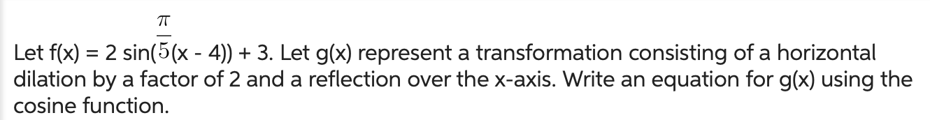 Solved Let f(x)=2sin(5π(x−4))+3. Let g(x) represent a | Chegg.com
