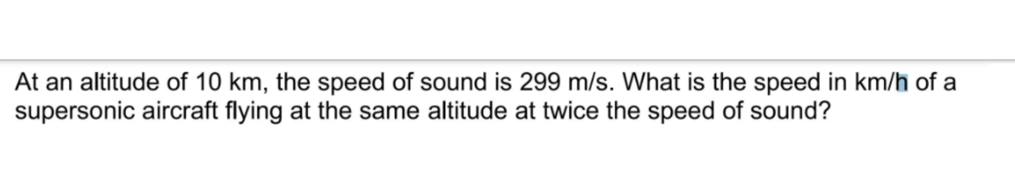 Solved At an altitude of 10 km, the speed of sound is 299 | Chegg.com