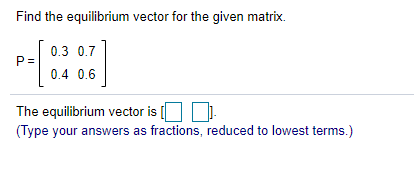 Solved Find the equilibrium vector for the given matrix. 0.3 | Chegg.com
