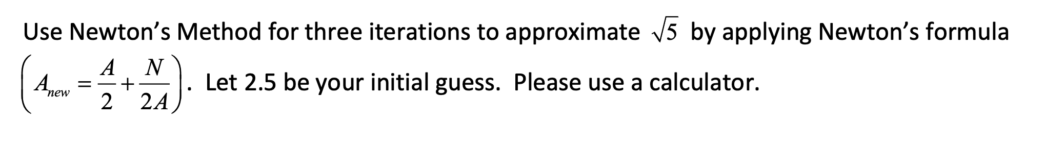 Solved Use Newton's Method for three iterations to | Chegg.com