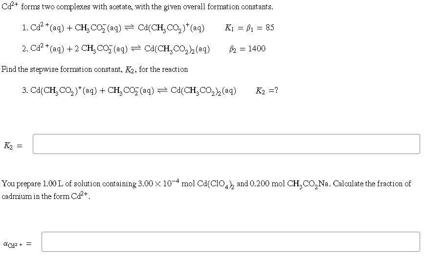 Solved Cd2+ forms two complexes with acetate, with the given | Chegg.com