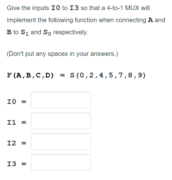 Solved Give the inputs IO to I 3 so that a 4-to-1 MUX will | Chegg.com