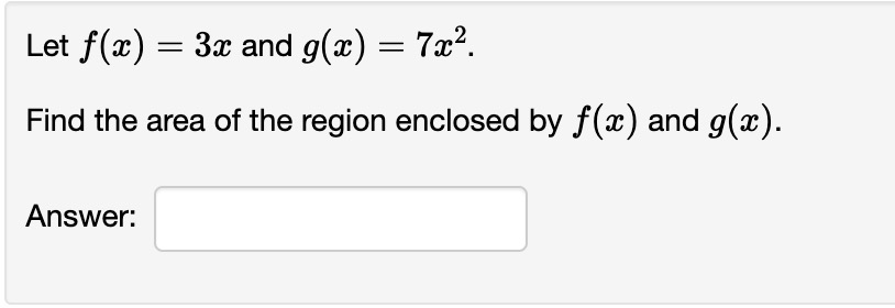 Solved Let f(x)=3x ﻿and g(x)=7x2.Find the area of the region | Chegg.com